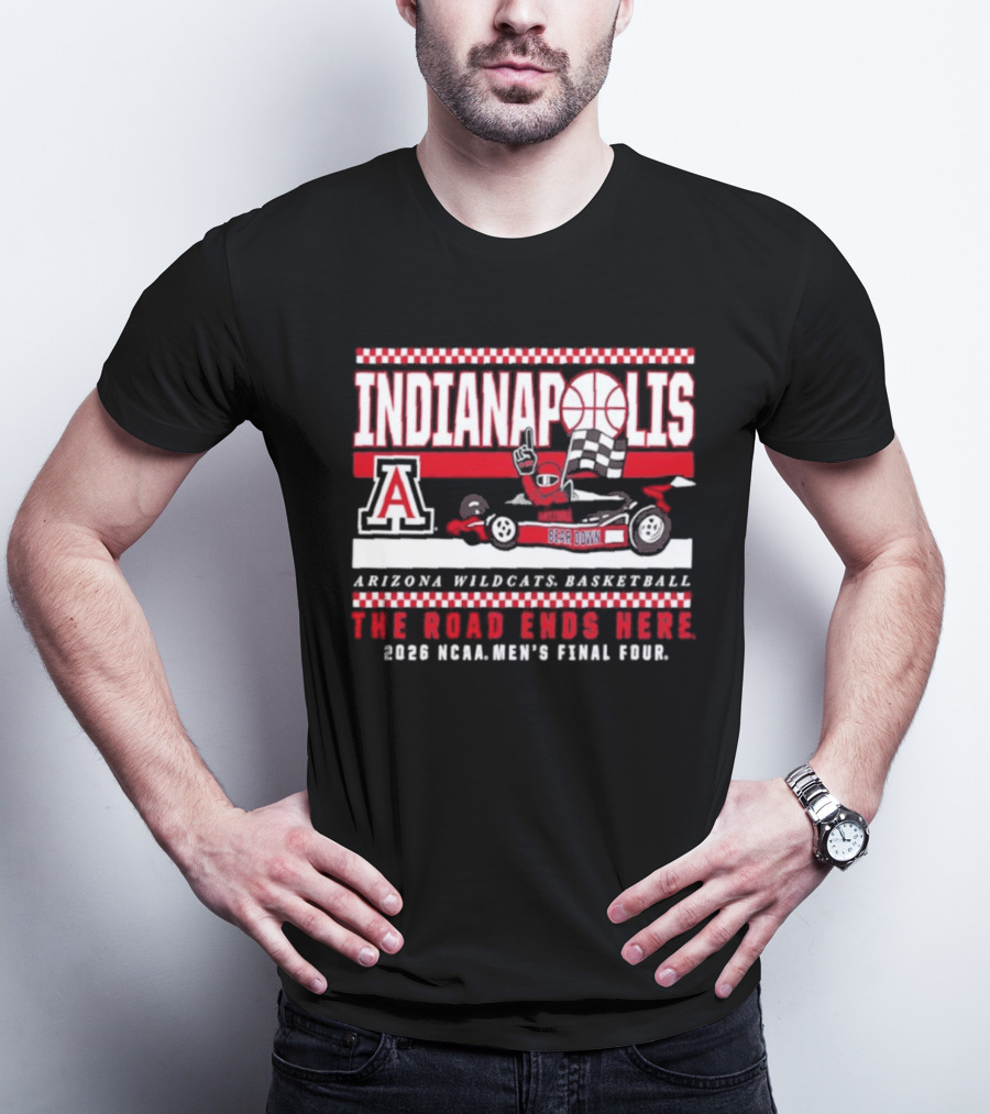 Arizona Wildcats Basketball 2026 NCAA Final Four Indianapolis The Road Ends Here T-Shirt