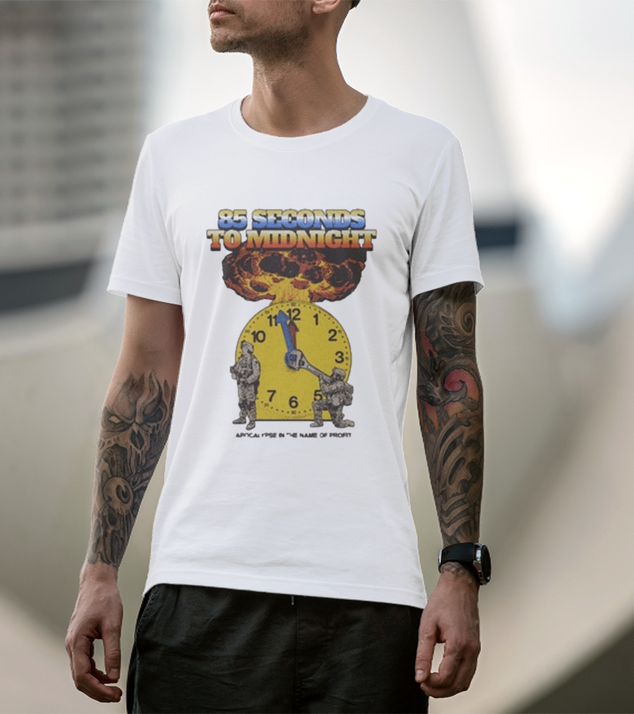 85 Seconds To Midnight Doomsday Apocalypse In The Name Of T-Shirt