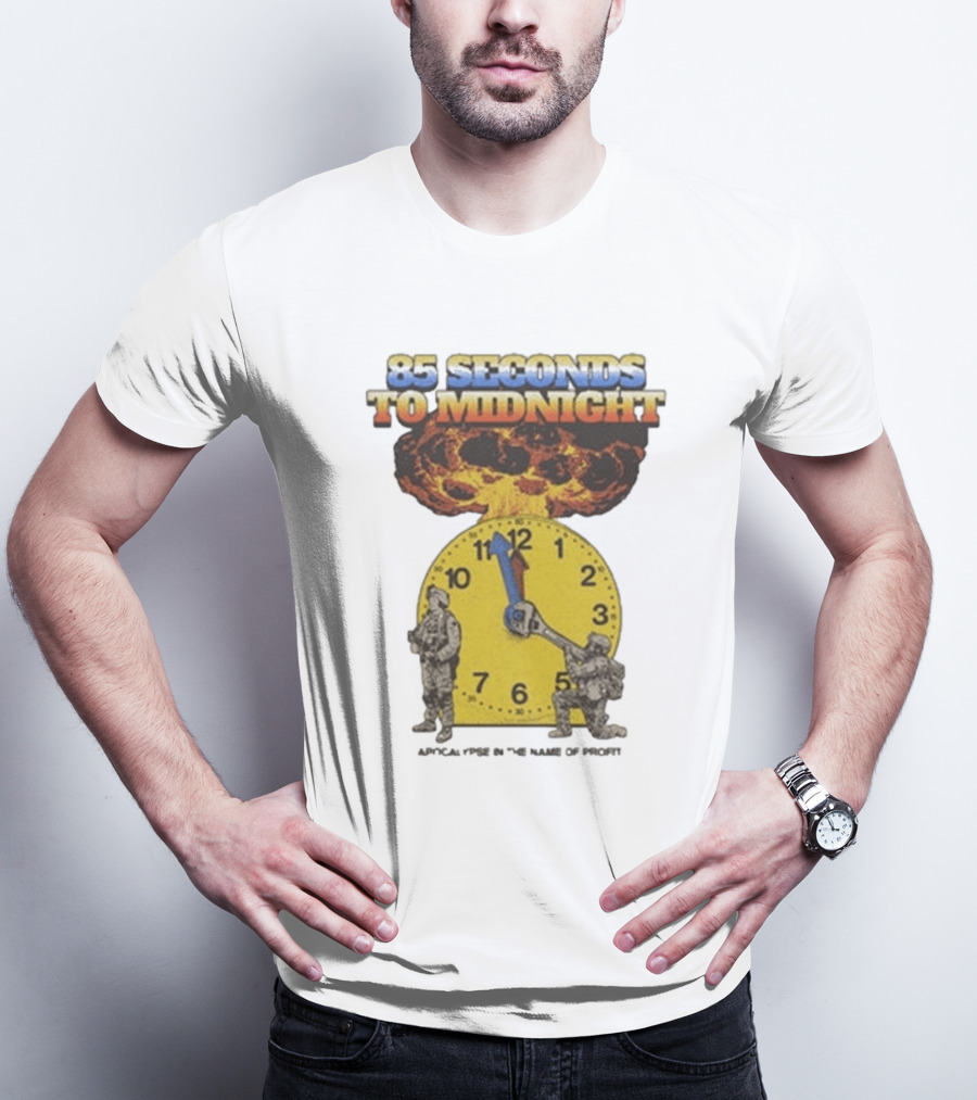 85 Seconds To Midnight Doomsday Apocalypse In The Name Of T-Shirt