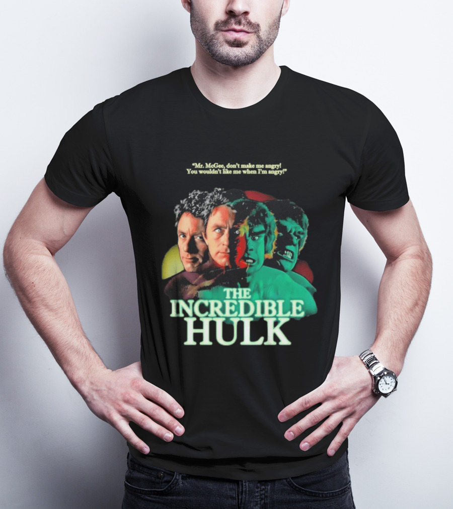 The Incredible Hulk TV Series Bill Bixby Lou Ferrigno Mr McGee Don't Make Me Angry You Wouldn't Like Me When I'm Angry T-Shirt