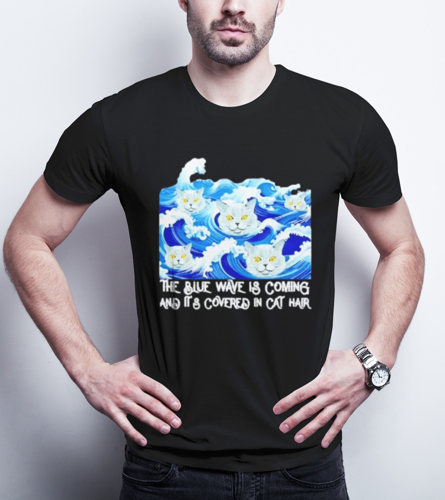 The Blue Wave Is Coming Covered In Cat Hair Cats For Kamala T-Shirt