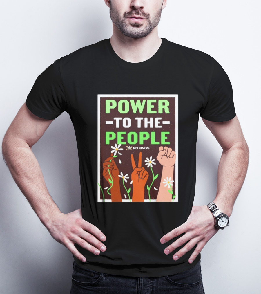 Power To The People No Kings Fist And Peace Sign With Daisies T-Shirt