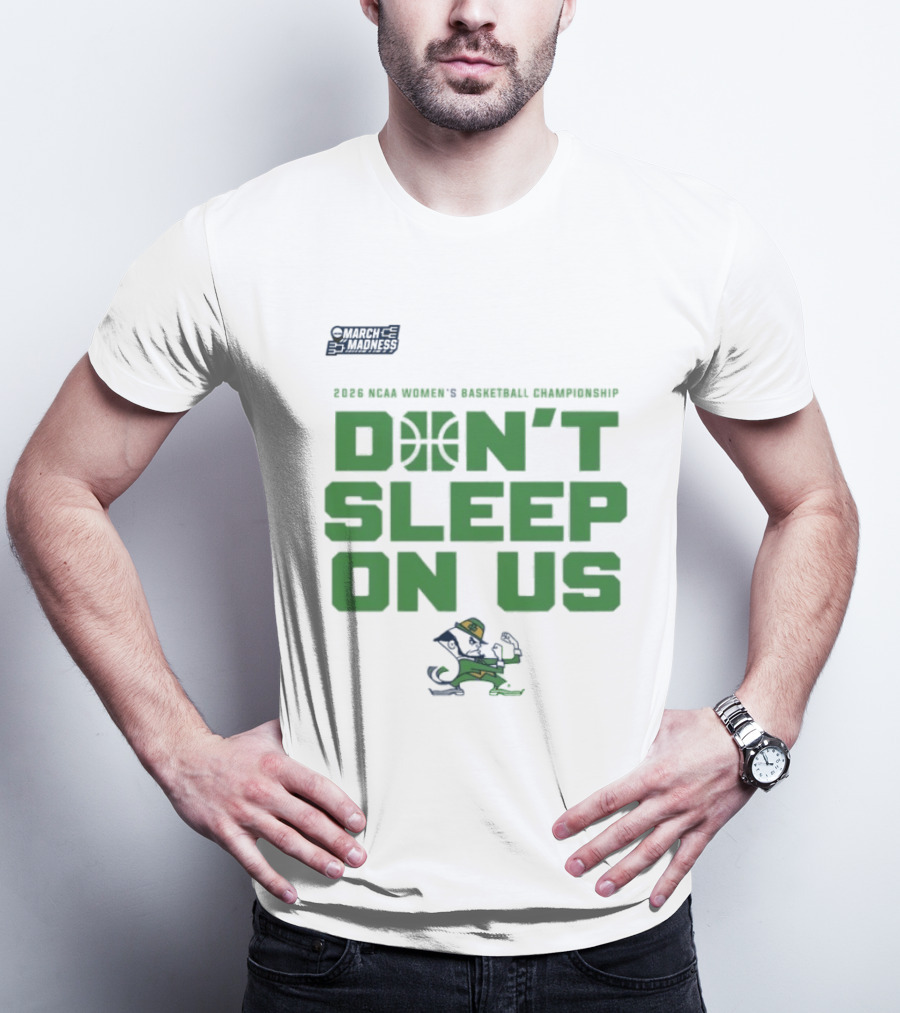 Notre Dame Fighting Irish Don't Sleep On Us 2026 NCAA Women's Basketball March Madness Championship T-Shirt