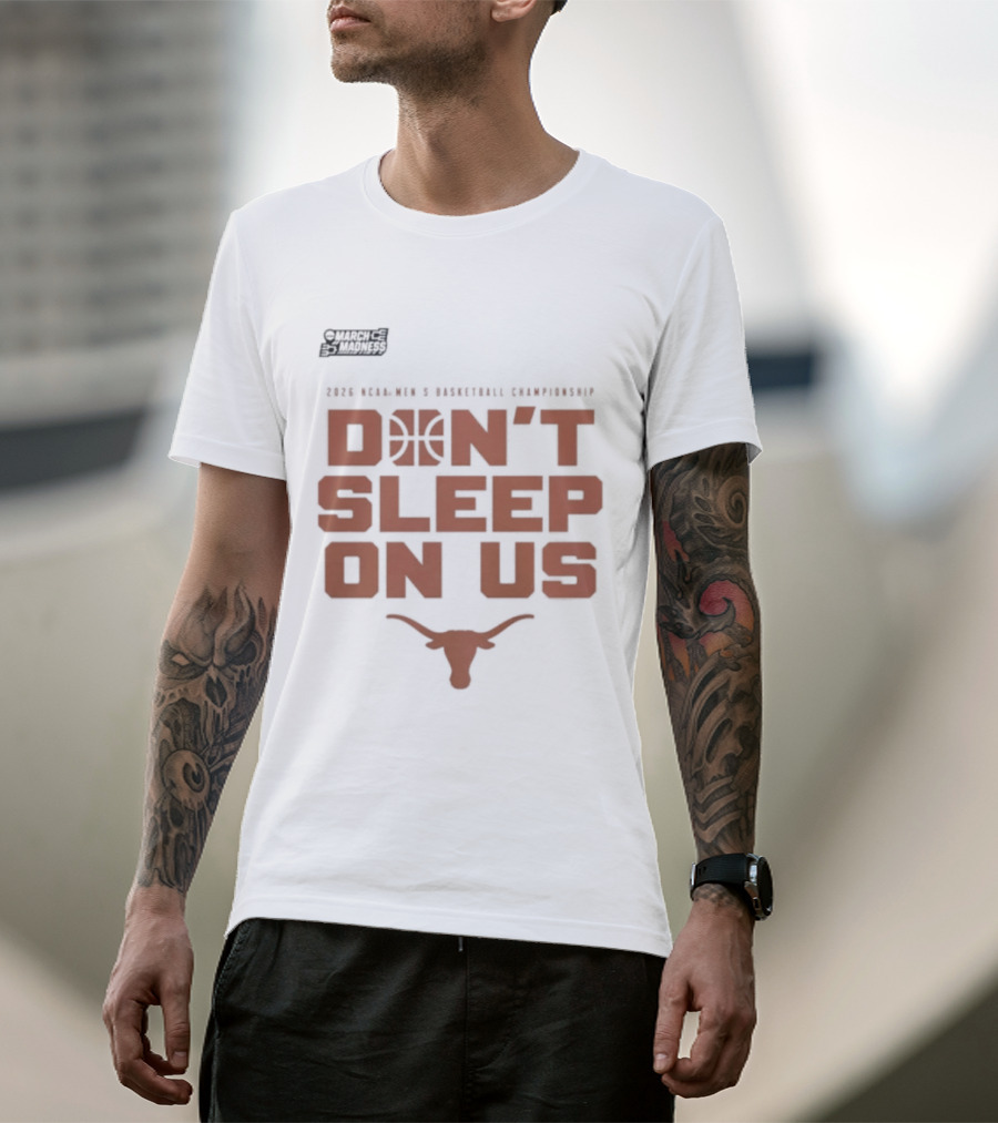 March Madness Texas Longhorns Men's Basketball Tournament Don't Sleep On Us T-Shirt