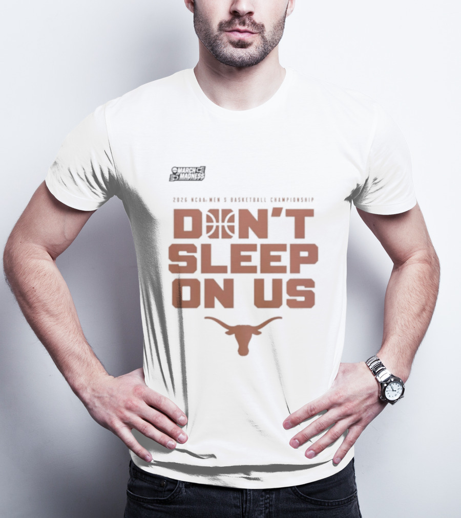 March Madness Texas Longhorns Men's Basketball Tournament Don't Sleep On Us T-Shirt