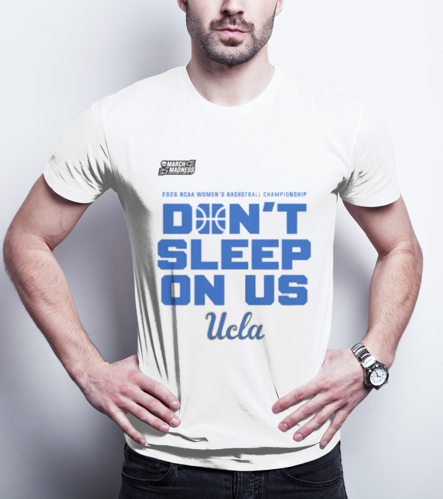 Ucla Bruins Don't Sleep On Us 2026 NCAA Women's Basketball March Madness T-Shirt