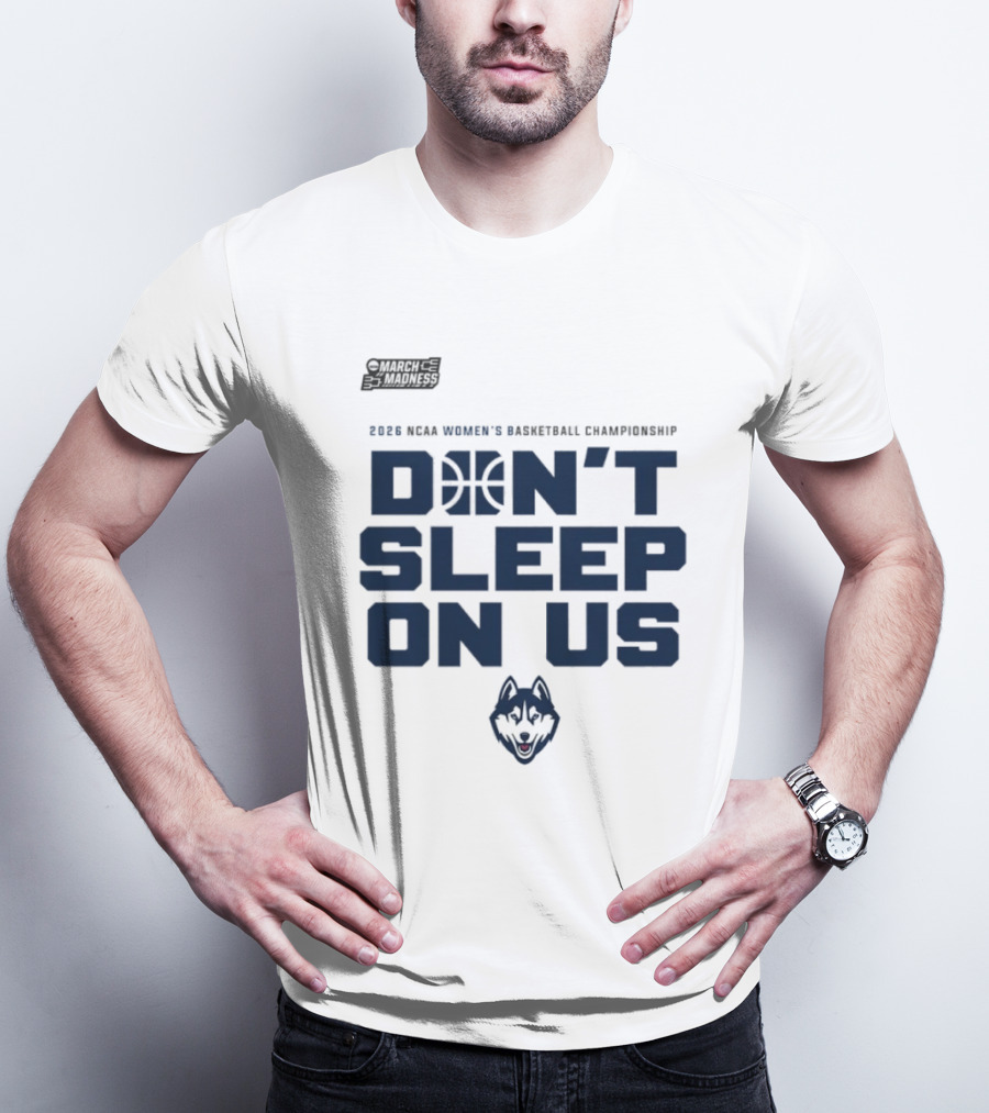 March Madness 2026 NCAA Women's Basketball Championship UConn Huskies Don't Sleep On Us T-Shirt