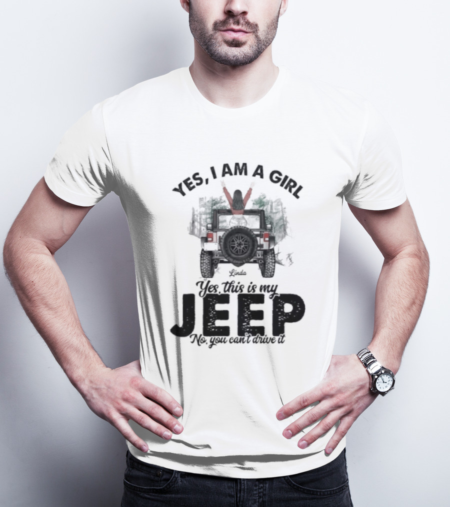 Yes I Am A Girl Yes This Is My Jeep No You Can't Drive It Rugged Adventure T-Shirt