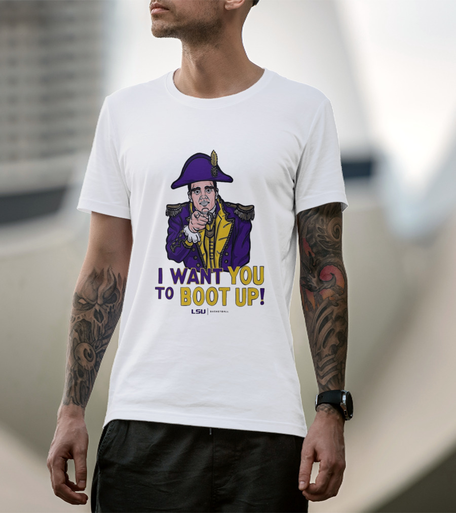 I Want You To Boot Up LSU Basketball Fan T-Shirt