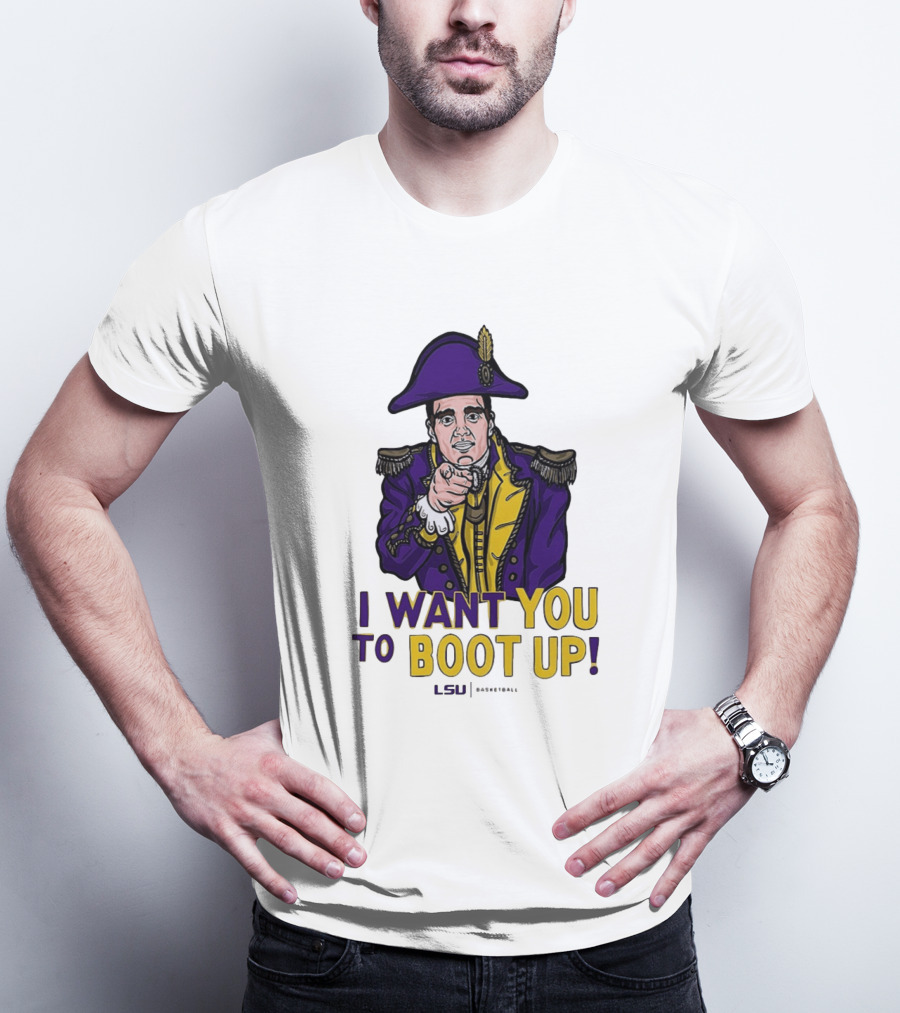 I Want You To Boot Up LSU Basketball Fan T-Shirt