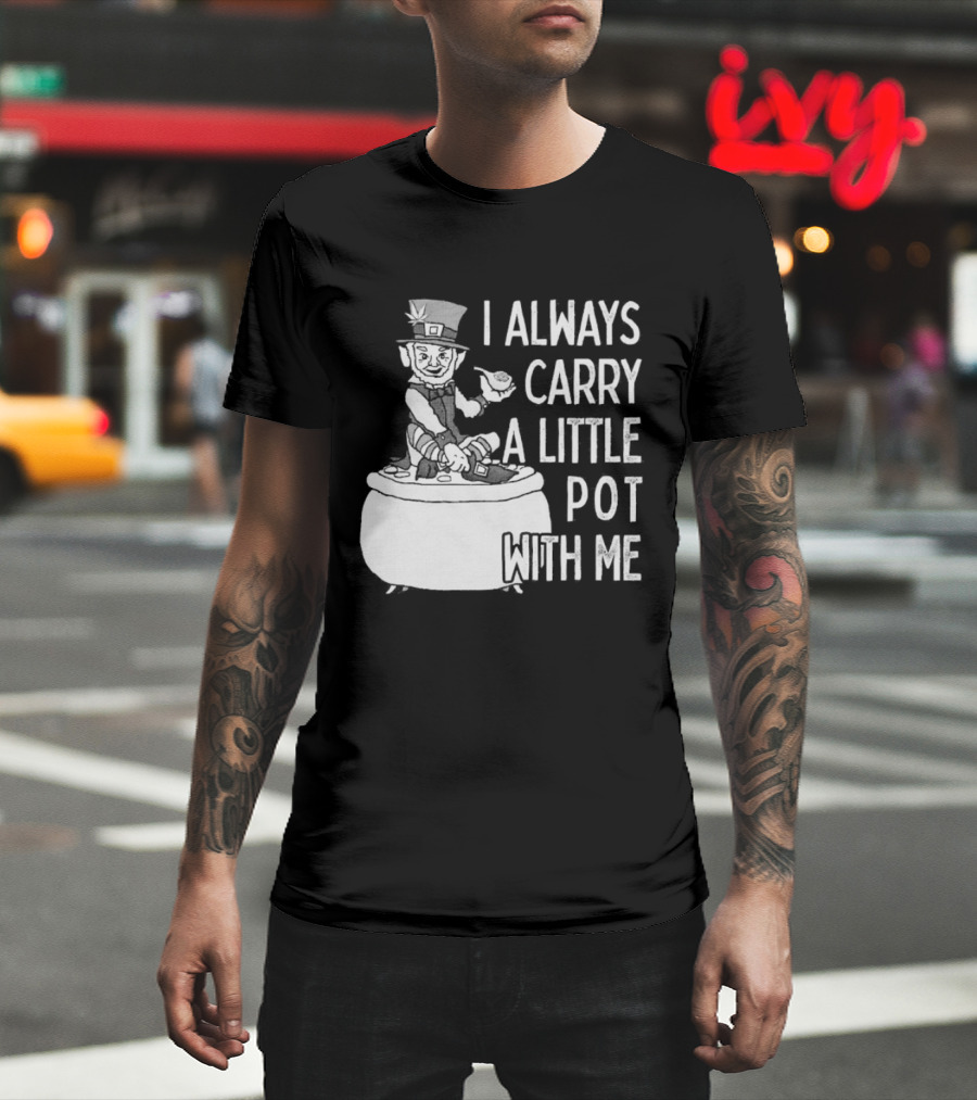 I Always Carry A Little Pot With Me St Patricks Day Leprechaun Hat T-Shirt