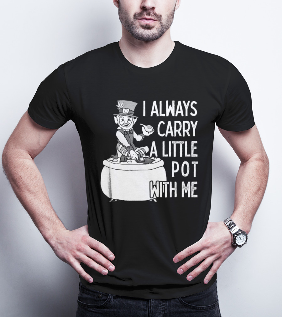 I Always Carry A Little Pot With Me St Patricks Day Leprechaun Hat T-Shirt