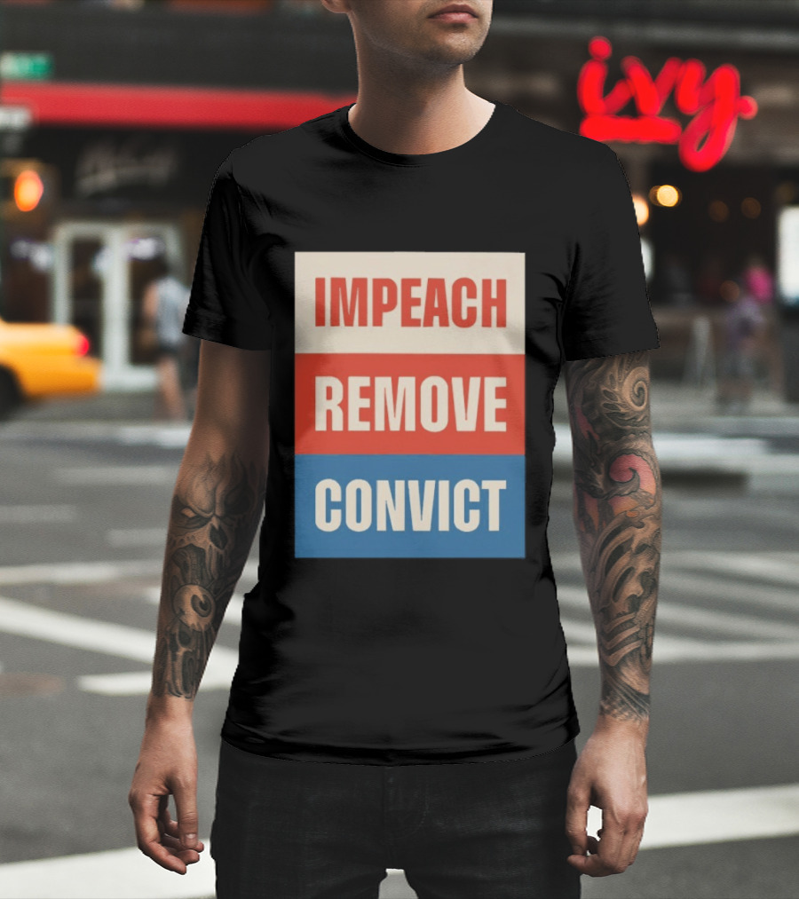 Impeach Remove Convict Political Expression T-Shirt