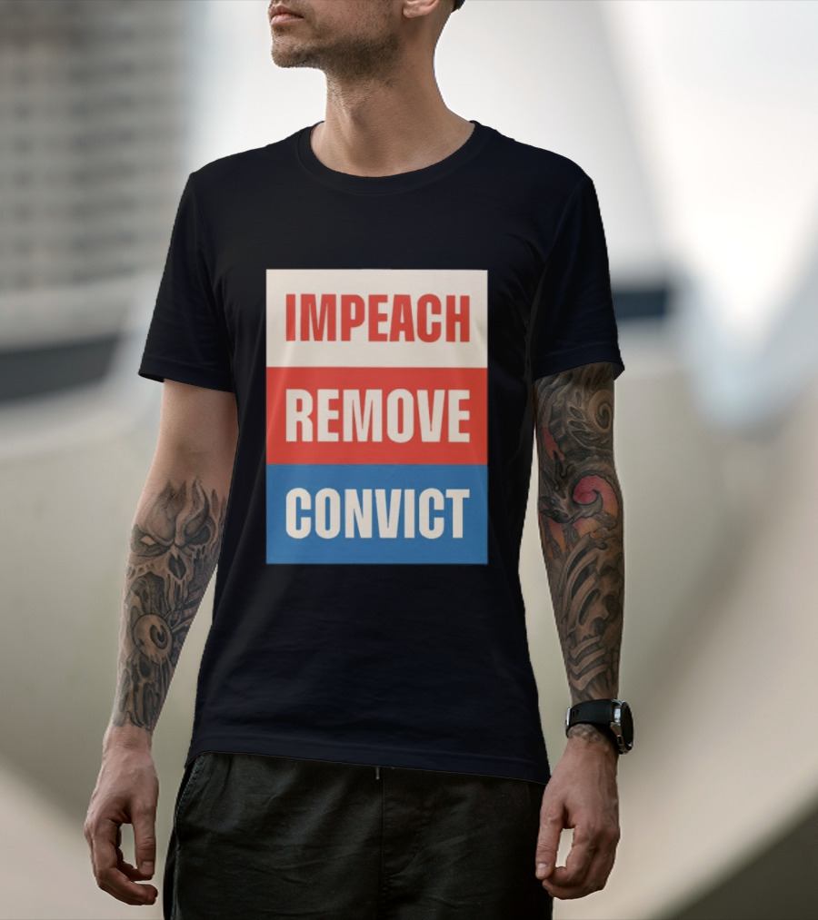 Impeach Remove Convict Political Expression T-Shirt
