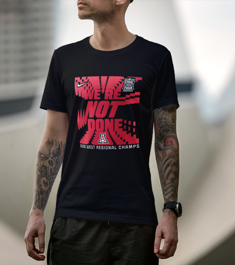 March Madness Final Four Arizona Wildcats 2026 West Regional Champs We're Not Done T-Shirt