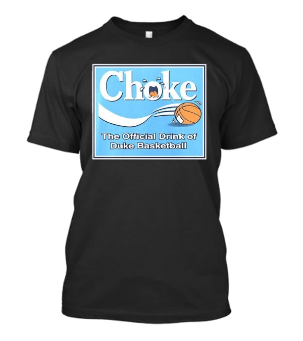 Choke The Official Drink Of Duke Blue Devils Basketball T-Shirt