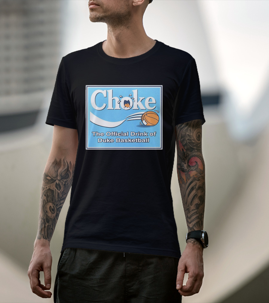 Choke The Official Drink Of Duke Blue Devils Basketball T-Shirt