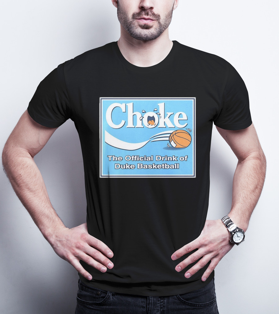 Choke The Official Drink Of Duke Blue Devils Basketball T-Shirt