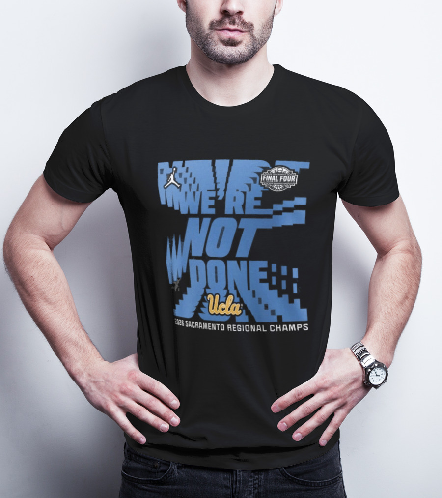 We're Not Done UCLA Bruins 2026 NCAA Women's Basketball Tournament Midwest Regional Champs T-Shirt