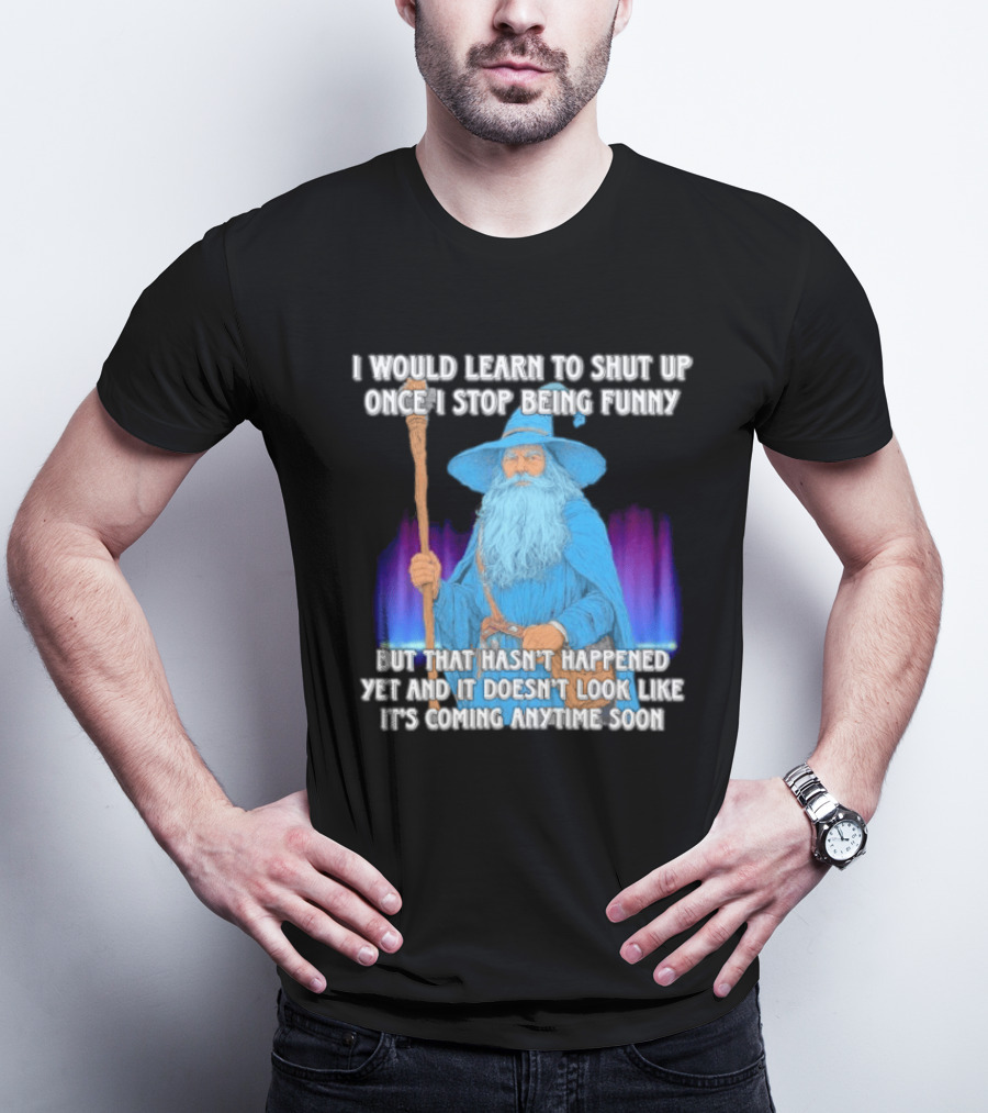 I Would Learn To Shut Up Once I Stop Being Funny Wizard Staff Blue Beard Cloak T-Shirt