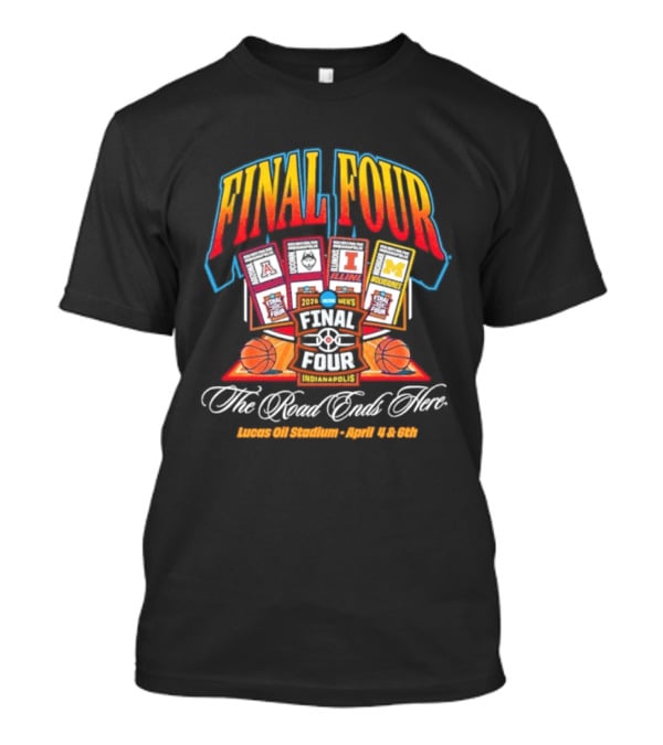 2026 Final Four Basketball Lucas Oil Stadium April 4 6 The Road Ends Here T-Shirt
