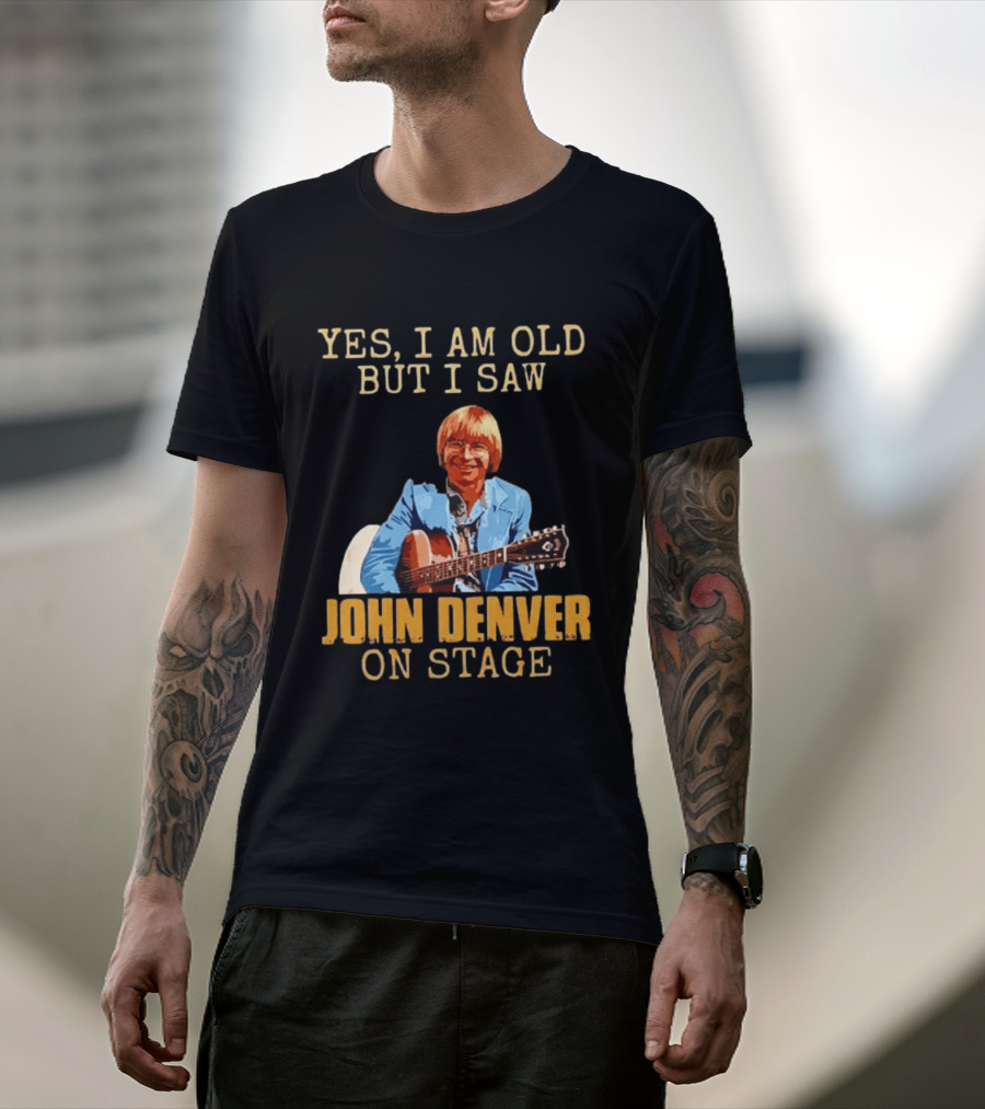 Yes I Am Old But I Saw John Denver On Stage T-Shirt