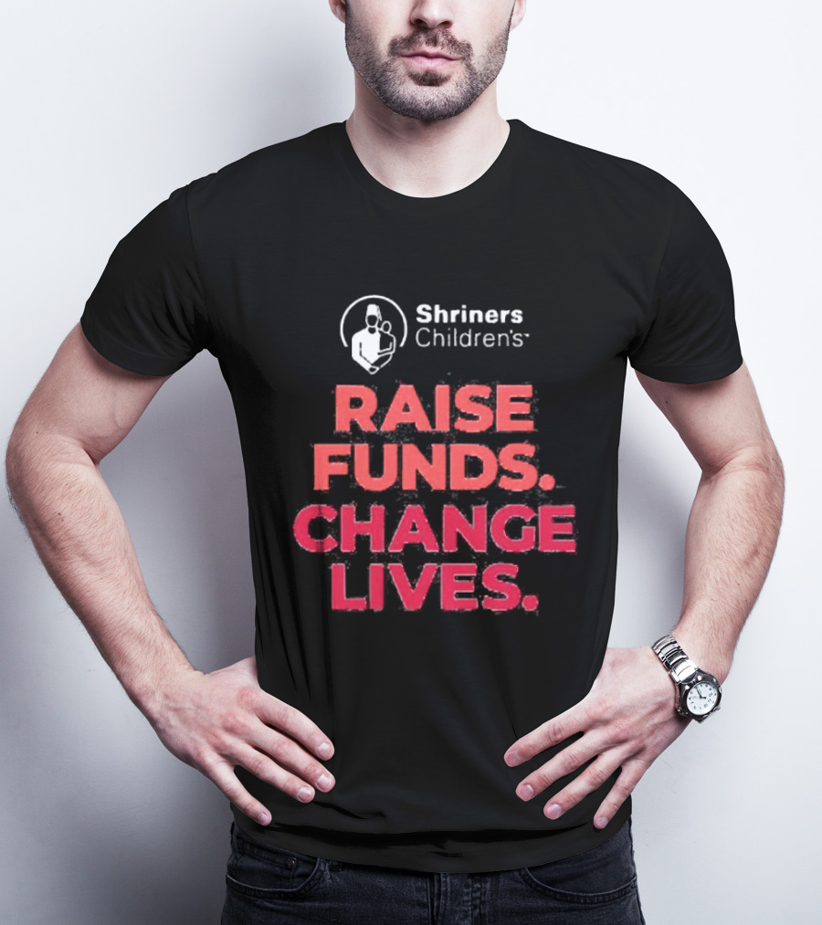 Shriners Children's Raise Funds Change Lives T-Shirt