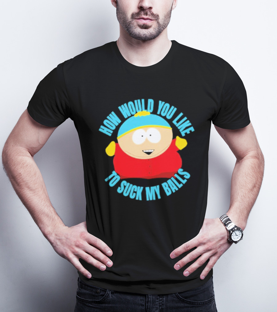 South Park Cartman How Would You Like To Suck My Balls T-Shirt