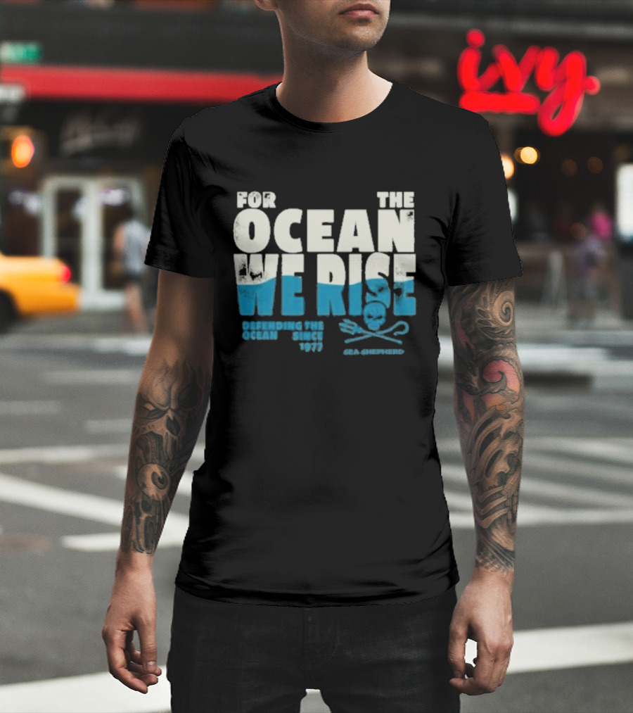 For The Ocean We Rise Defending The Ocean Since 1977 Sea Shepherd T-Shirt