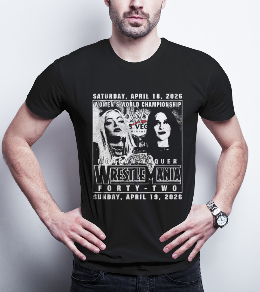 Saturday April 18 2026 Women's World Championship Liv Morgan Stephanie Vaquer WrestleMania Forty Two Sunday April 19 2026 T-Shirt