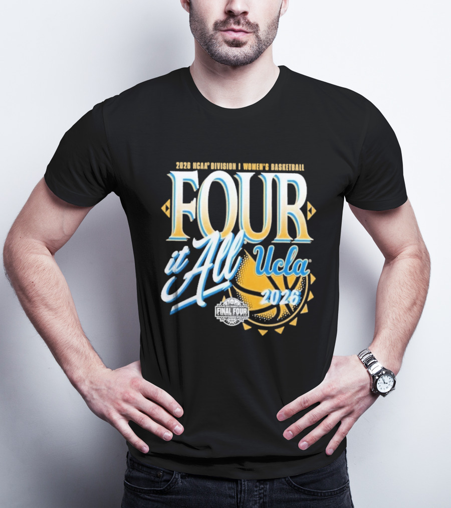 2026 Four It All UCLA Bruins Women's Basketball NCAA Final Four March Madness T-Shirt