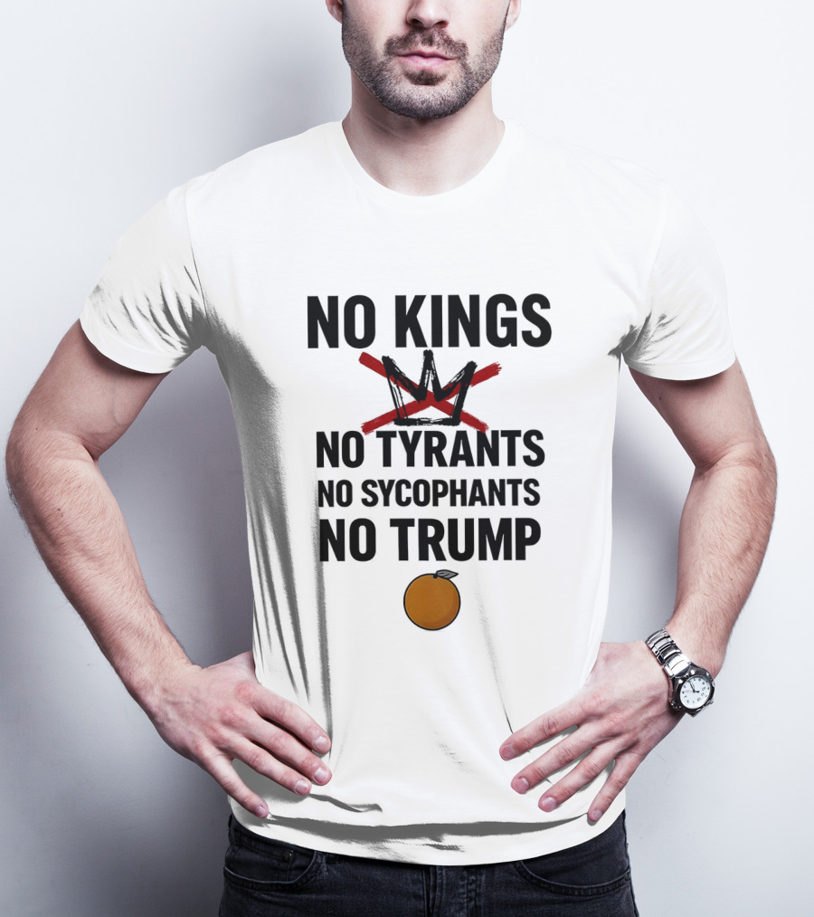 No Kings No Tyrants No Sycophants No Trump Political Protest T-Shirt