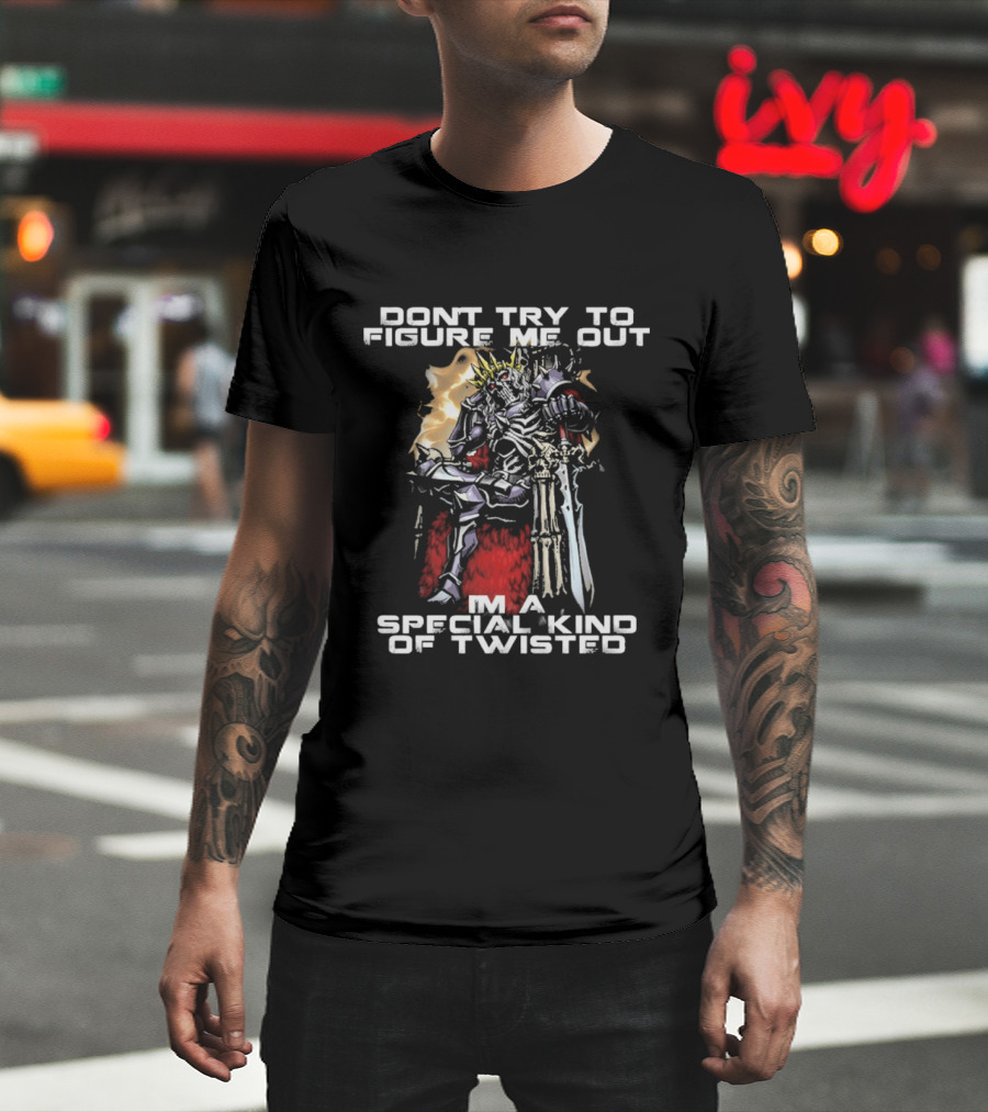Don't Try To Figure Me Out I'm A Special Kind Of Twisted Skeleton With Crown And Sword T-Shirt