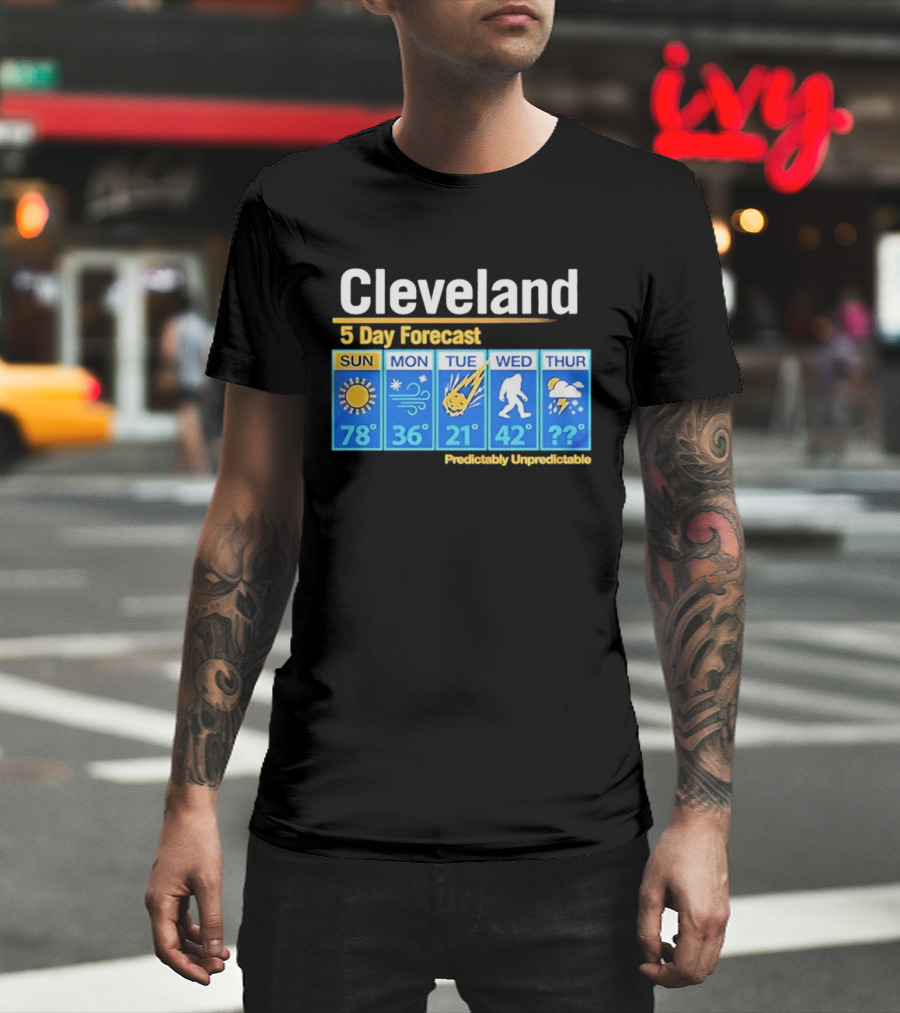 Cleveland 5 Day Weather Forecast Predictably Unpredictable Sun Snow Meteor Bigfoot Storm T-Shirt