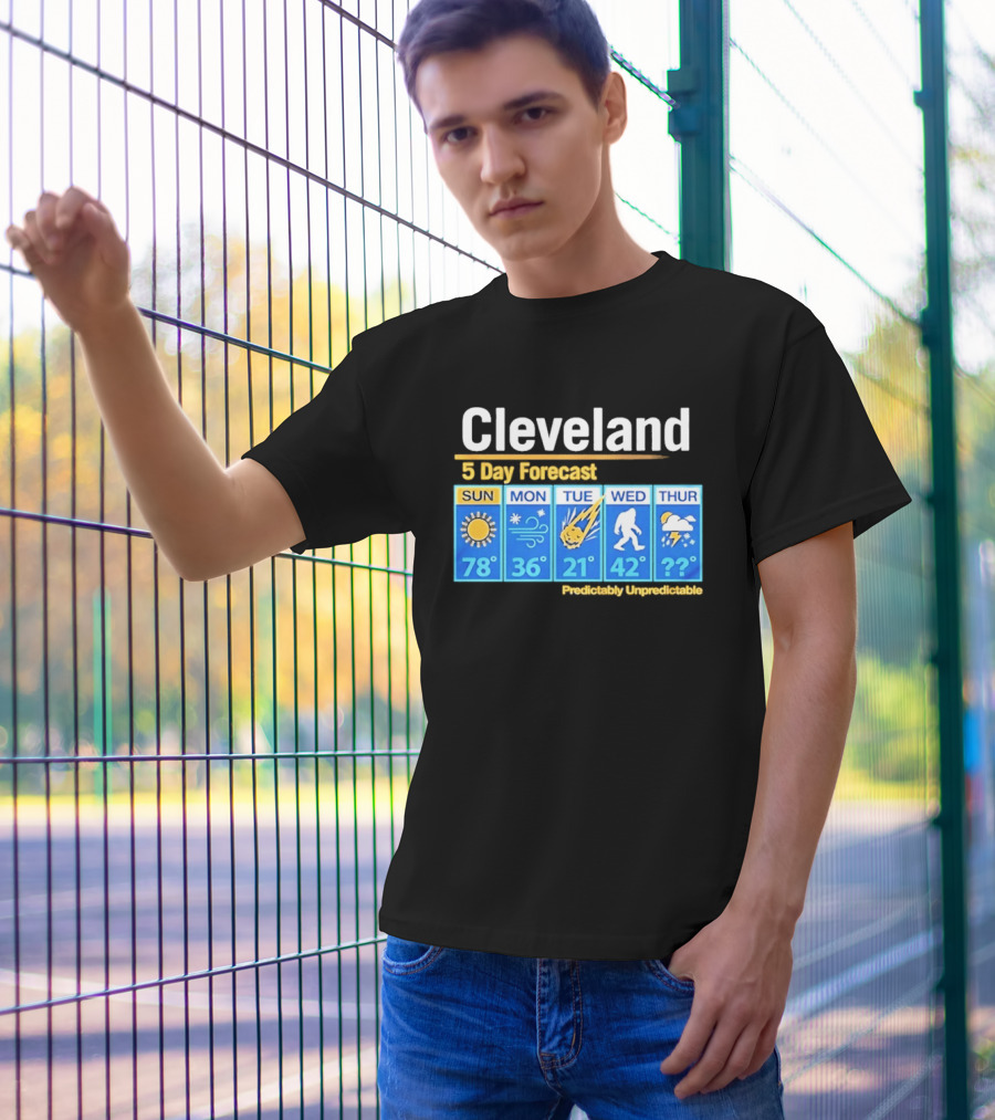 Cleveland 5 Day Weather Forecast Predictably Unpredictable Sun Snow Meteor Bigfoot Storm T-Shirt