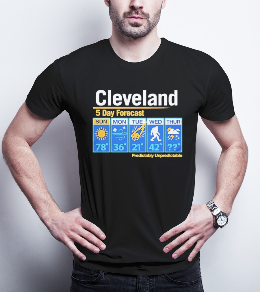 Cleveland 5 Day Weather Forecast Predictably Unpredictable Sun Snow Meteor Bigfoot Storm T-Shirt