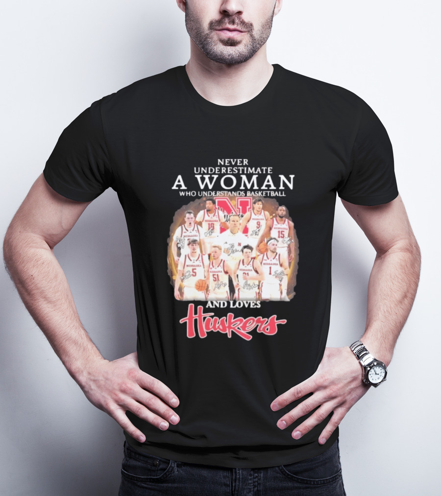 Never Underestimate A Woman Who Understands Basketball And Loves Nebraska Cornhuskers Huskers Team T-Shirt