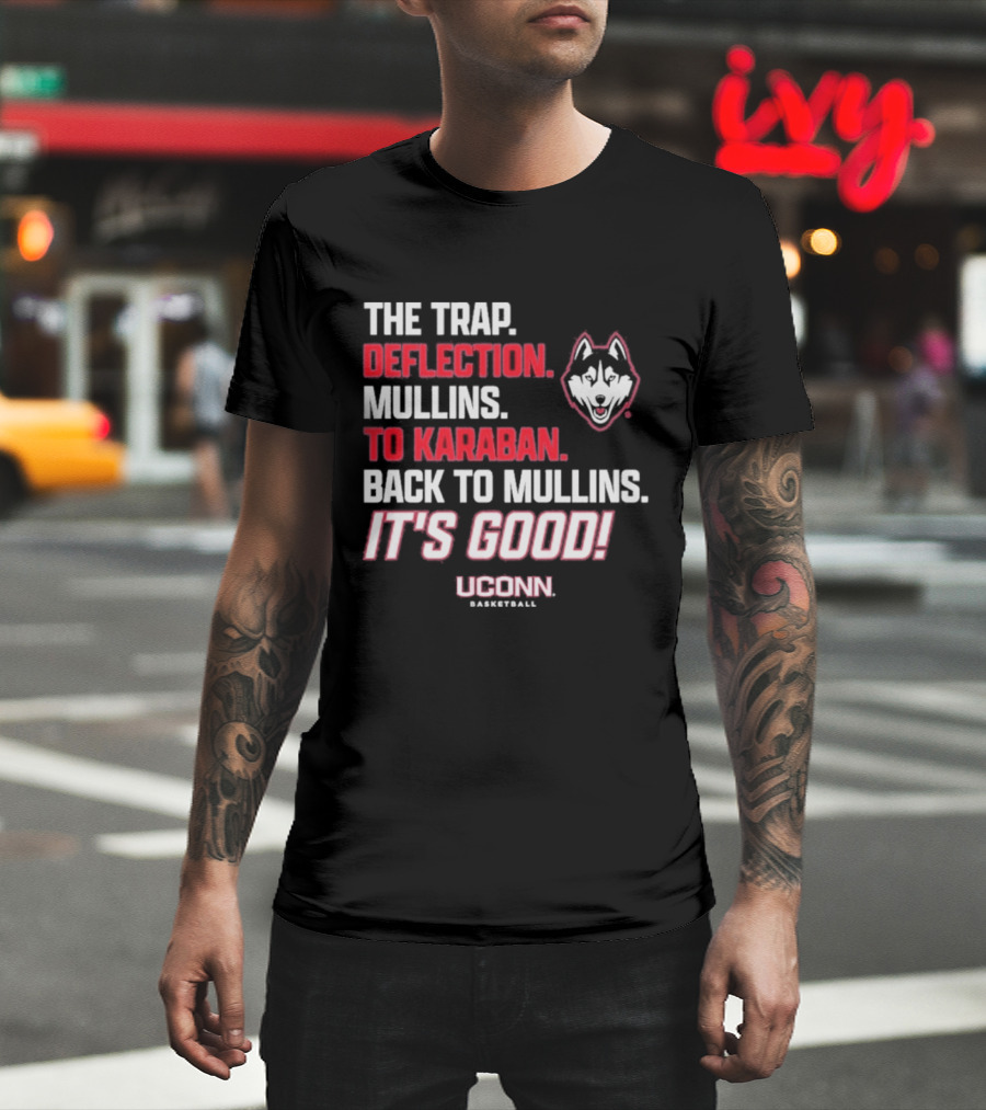 The Trap Deflection Mullins To Karaban Back To Mullins It's Good UConn Basketball T-Shirt