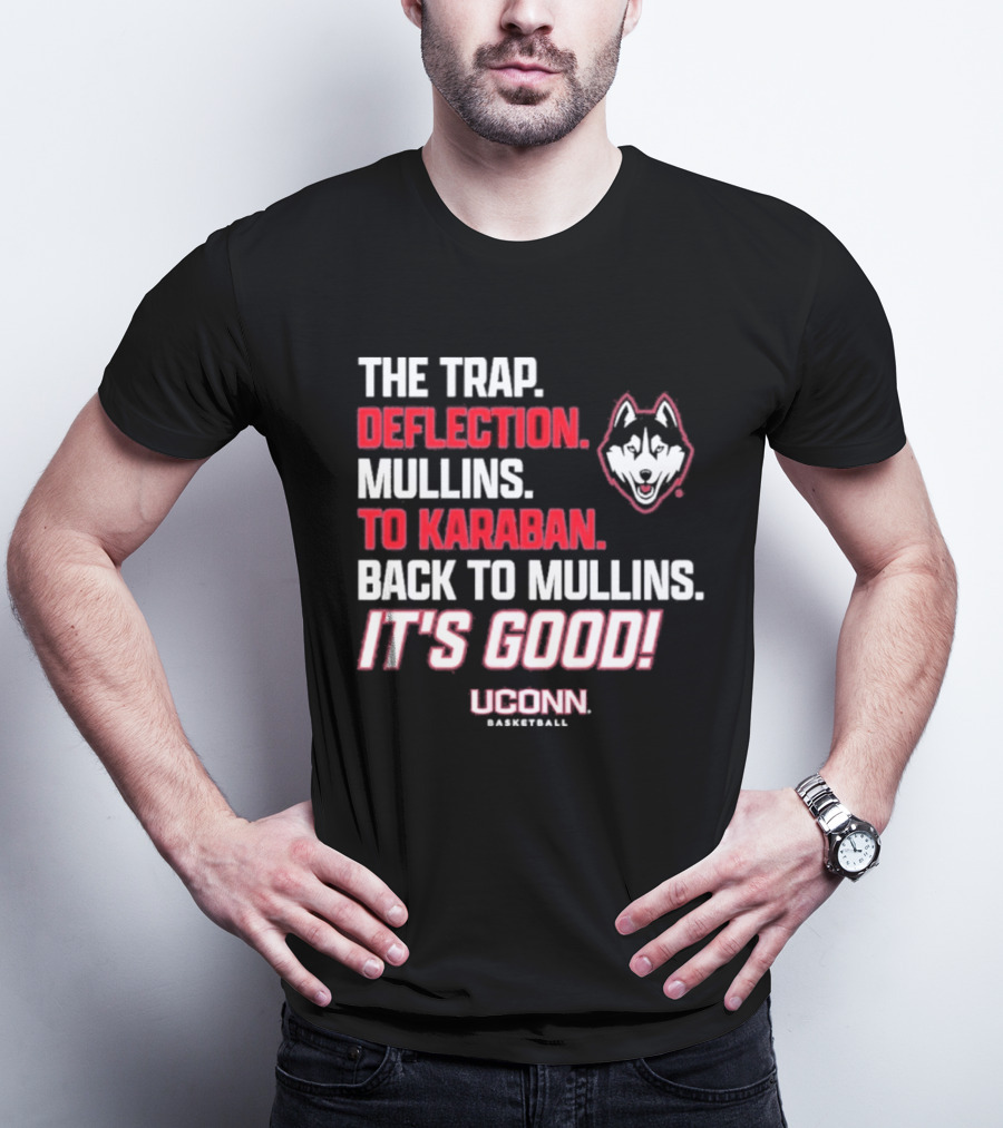 The Trap Deflection Mullins To Karaban Back To Mullins It's Good UConn Basketball T-Shirt