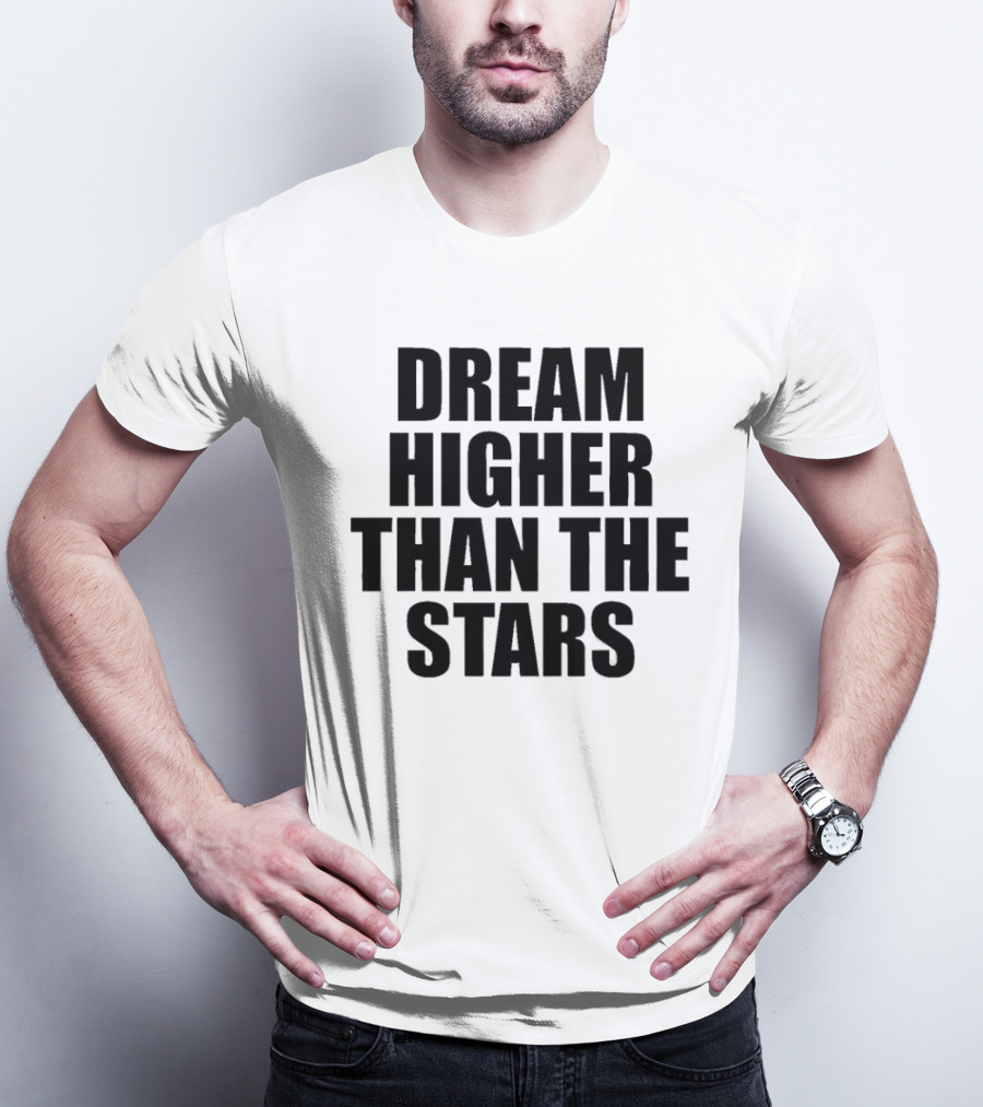 Dream Higher Than The Stars T-Shirt