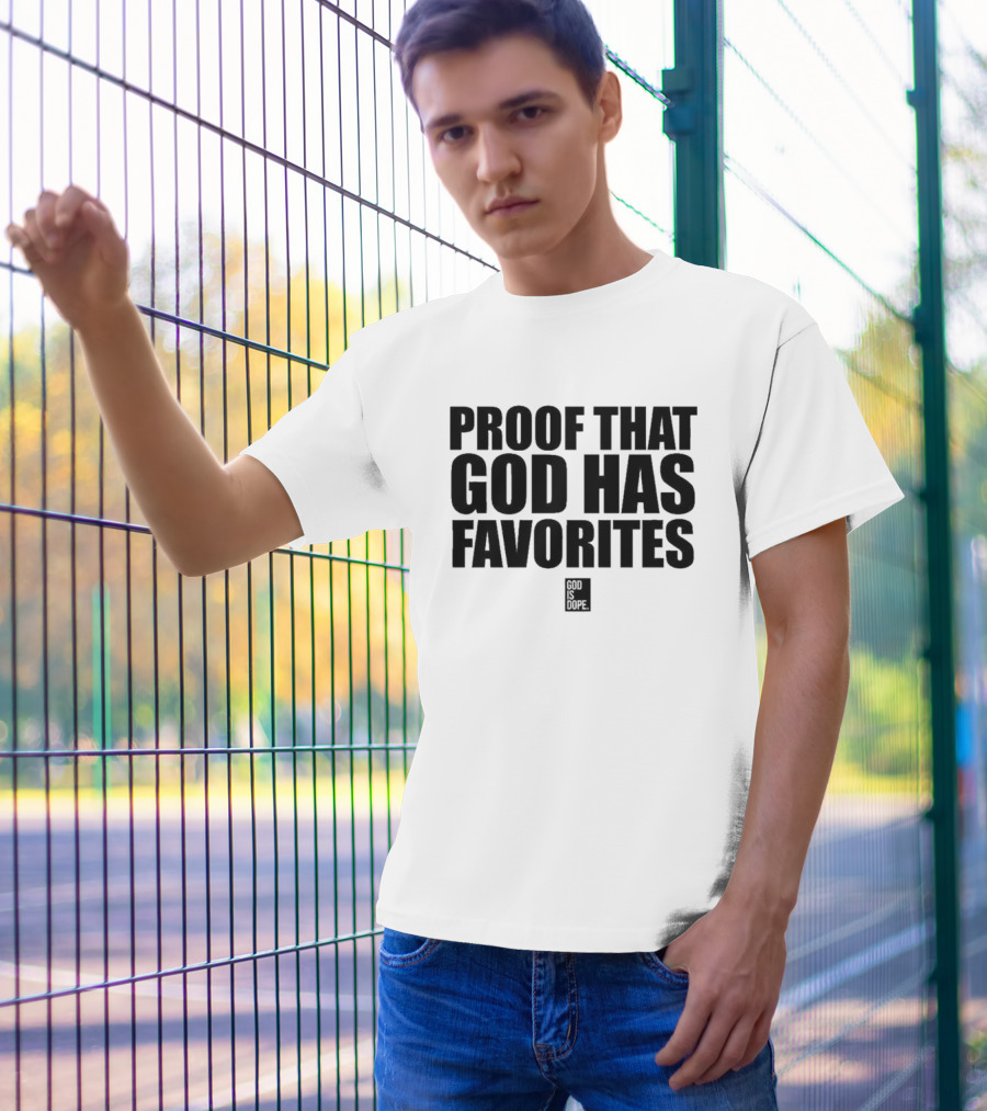 God Is Dope Proof That God Has Favorites T-Shirt