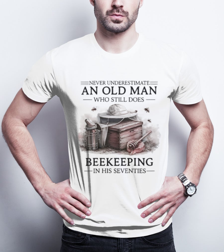 Never Underestimate An Old Man Who Still Does Beekeeping In His Seventies T-Shirt
