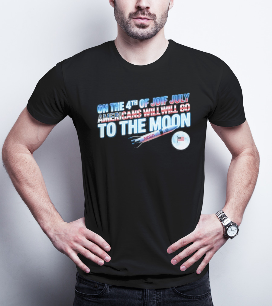On The 4th Of July Americans Will Go To The Moon NASA Rocket Moon Flag T-Shirt