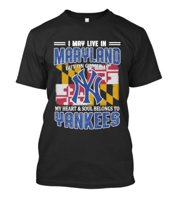 Maryland Resident New York Yankees Fan Heart And Soul Commitment On Gameday T-Shirt