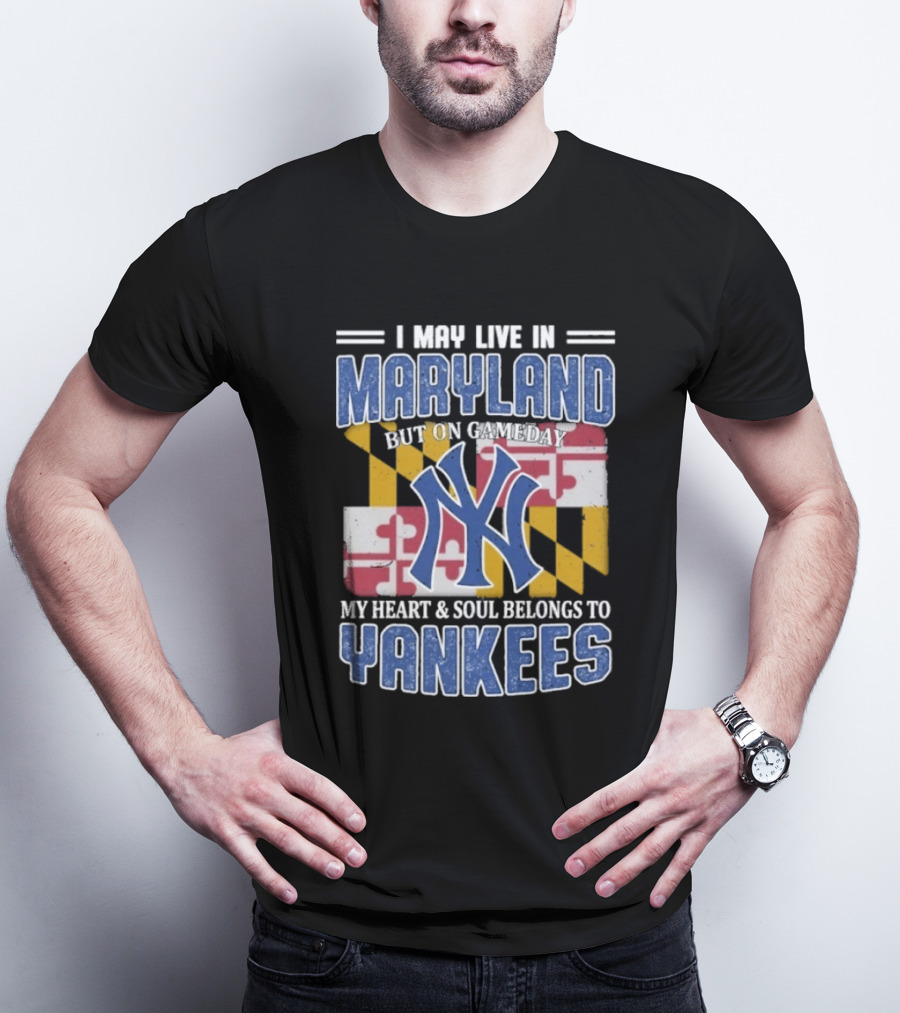 Maryland Resident New York Yankees Fan Heart And Soul Commitment On Gameday T-Shirt