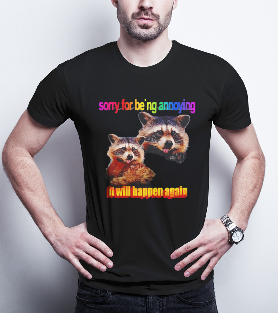 Sorry For Being Annoying It Will Happen Again Raccoon Humor Rainbow T-Shirt