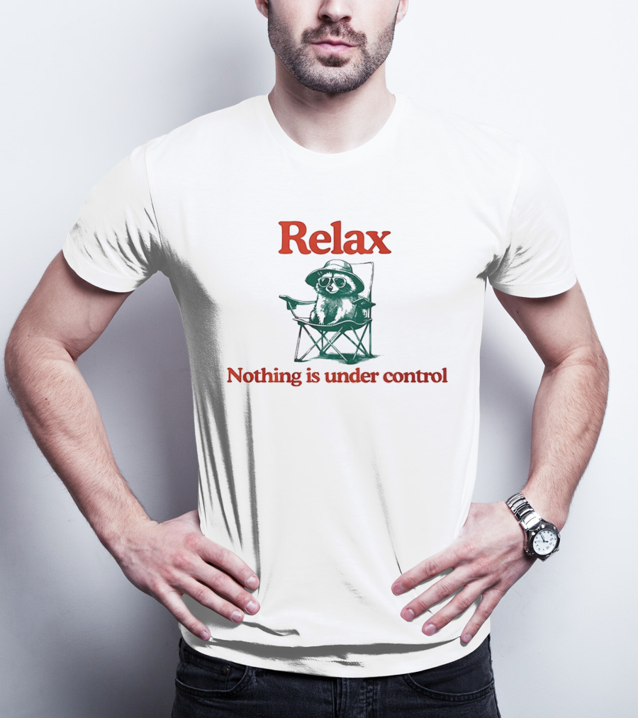 Raccoon Relax Nothing Is Under Control T-Shirt