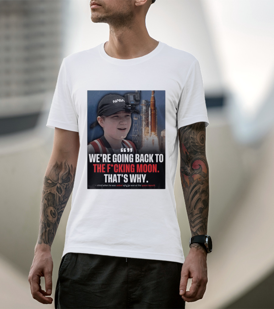 NASA Moon Mission Quote We're Going Back To The F*cking Moon That's Why T-Shirt