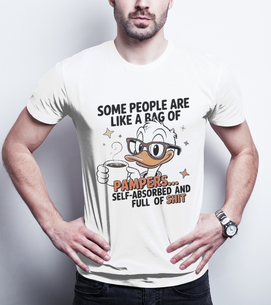 Some People Are Like A Bag Of Pampers Self Absorbed And Full Of Shit T-Shirt