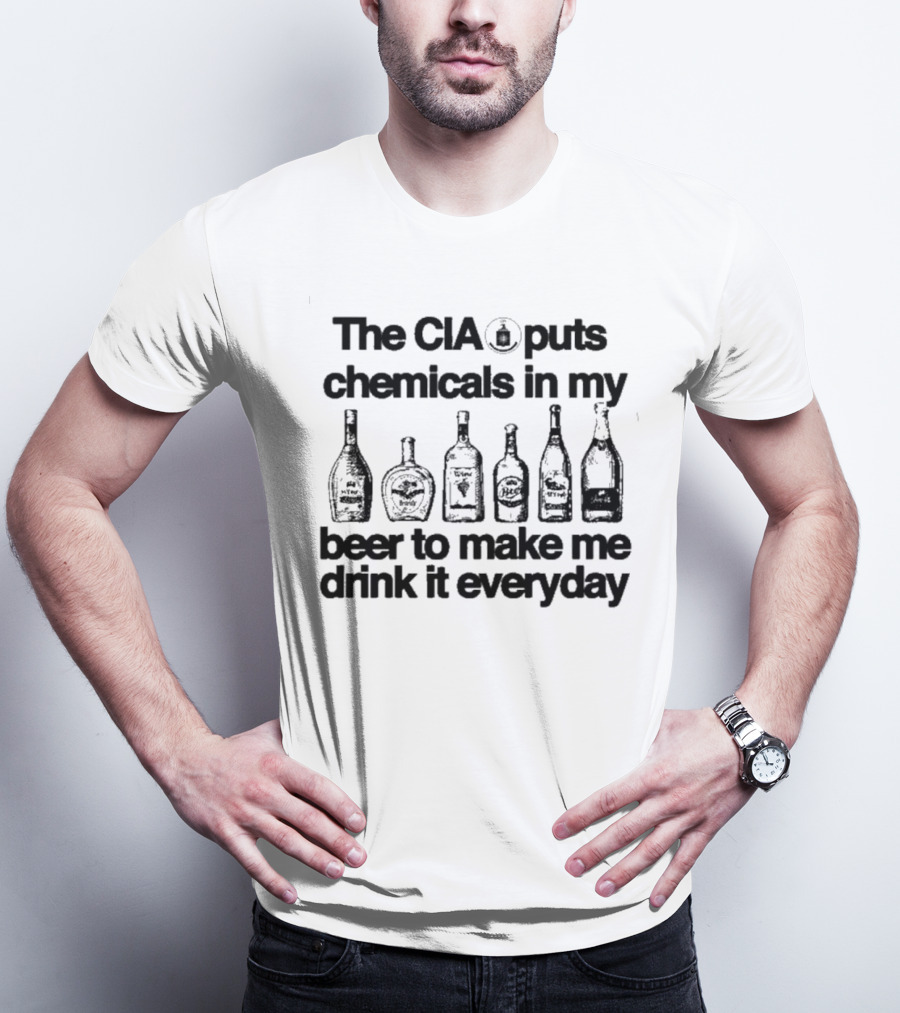 CIA Puts Chemicals In My Beer To Make Me Drink It Everyday 6Oz Cotton Barely Legal Clothing T-Shirt